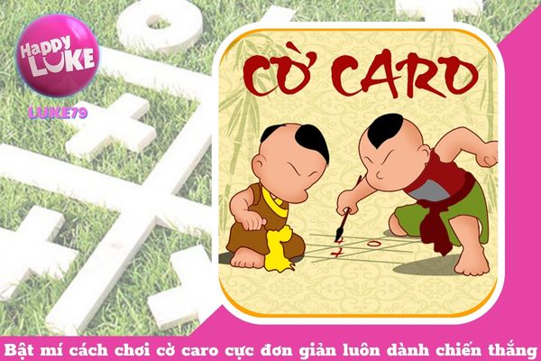 Bật mí cách chơi cờ caro cực đơn giản luôn dành chiến thắng